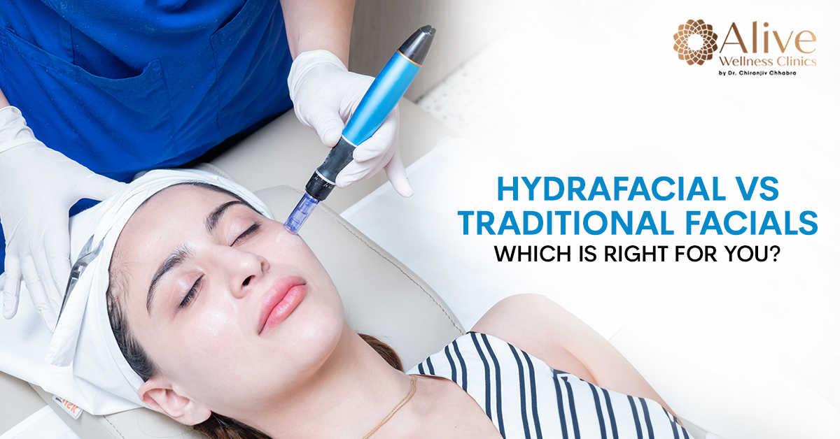 HydraFacial vs. Traditional Facials: Which Is Right for You? - Alive Wellness Clinics