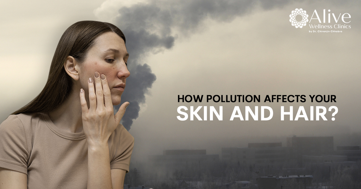How Pollution Affects Your Skin and Hair? - Alive Wellness Clinics